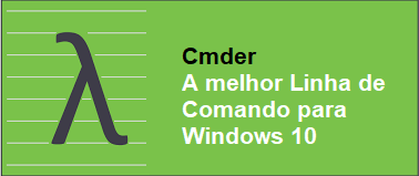 Cmder - A melhor linha de comandos para Windows - Embarcados