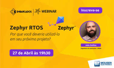 Webinar Gravado: Zephyr RTOS – Por que você deveria utilizá-lo em seu próximo projeto? - Embarcados